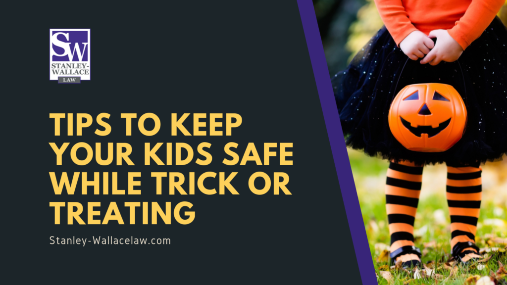 Tips to Keep Your Kids Safe While Trick or Treating | Stanley-Wallace Law