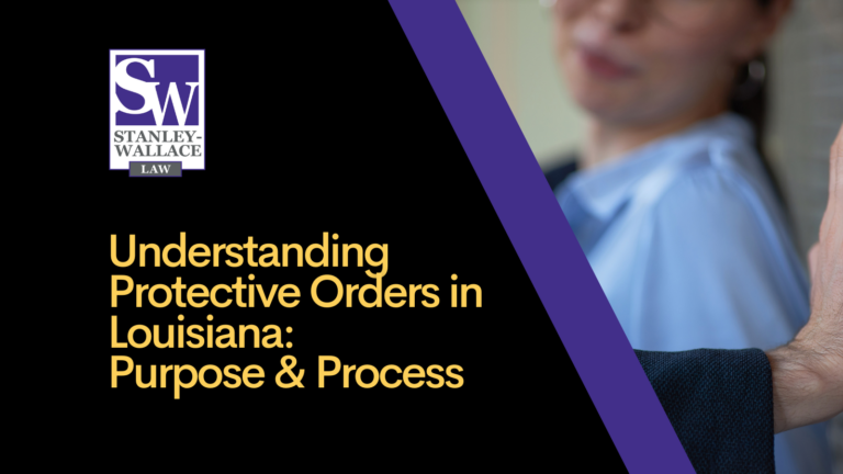 Understanding Protective Orders in Louisiana: Purpose & Process ...